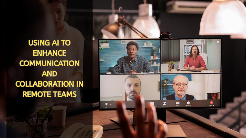 USING AI TO ENHANCE COMMUNICATION AND COLLABORATION IN REMOTE TEAMS ...